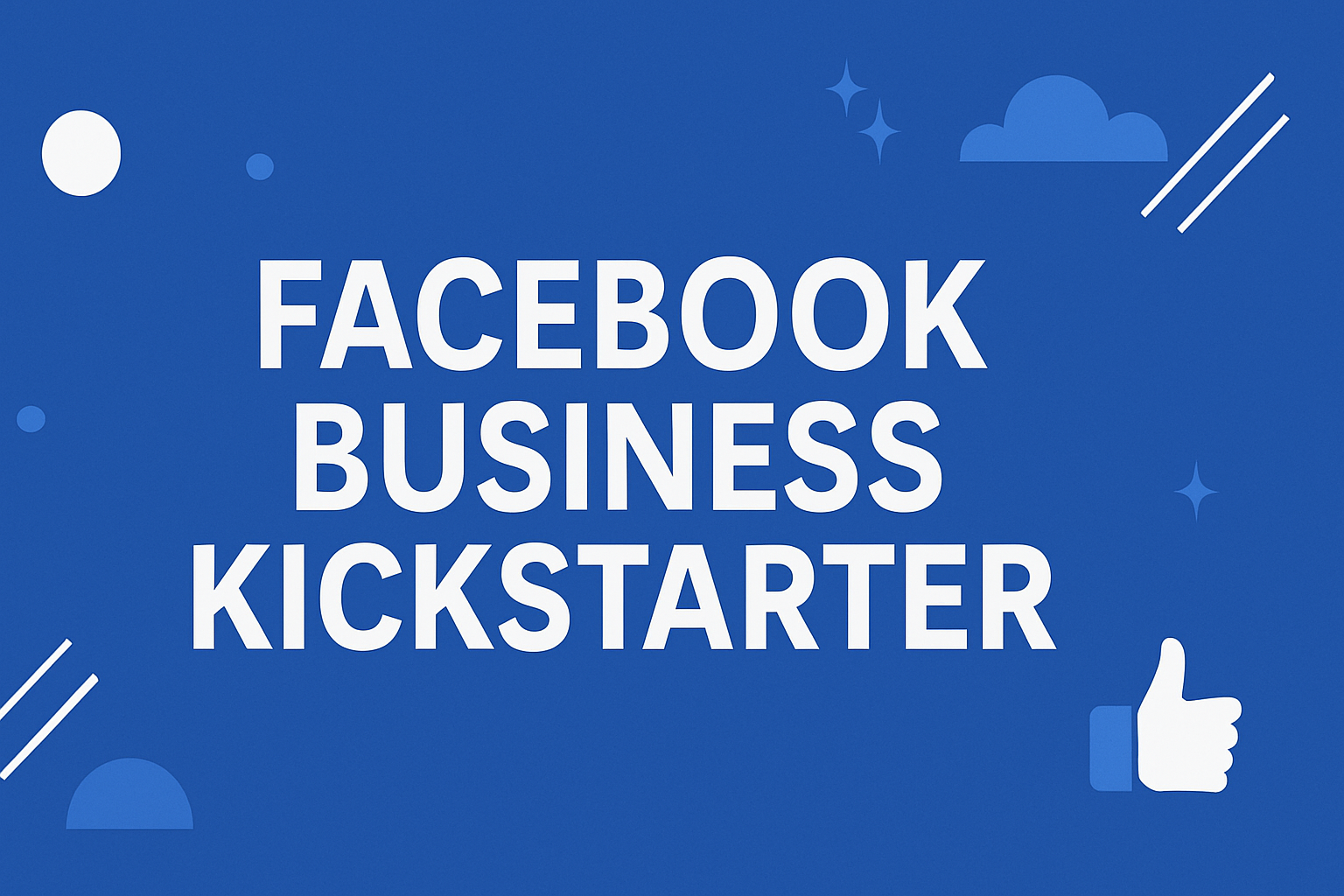 Facebook Business Kickstarter | Vero Beach Marketing AI & Advertising